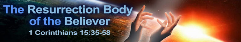 The Resurrection Body of the Believer (1 Corinthians 15:35-58)